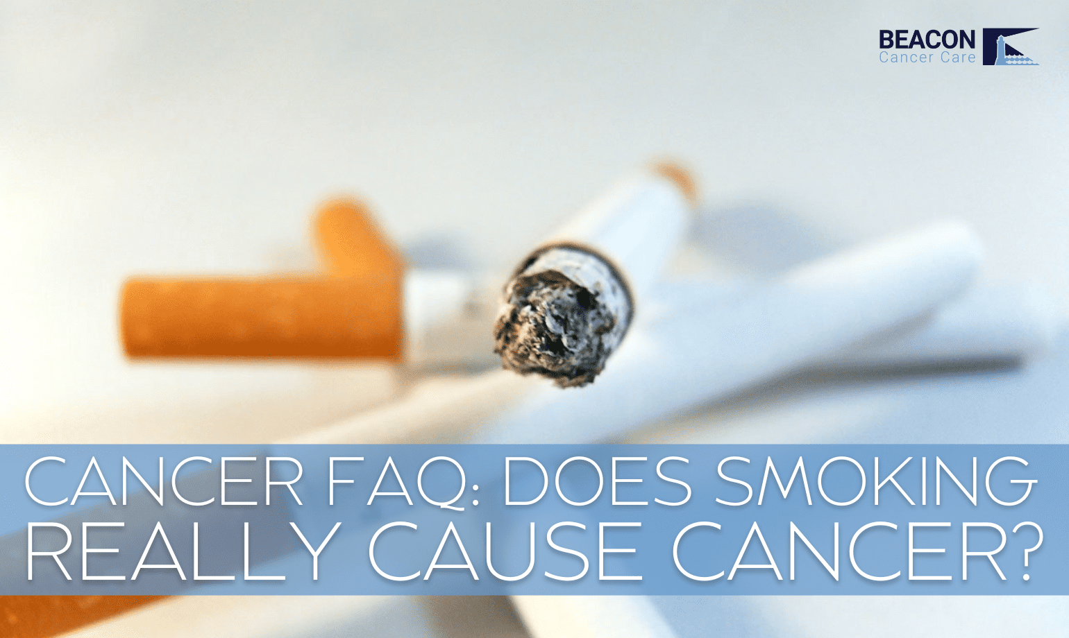 Cancer FAQs: Does Smoking Really Cause Cancer - Beacon Clinic