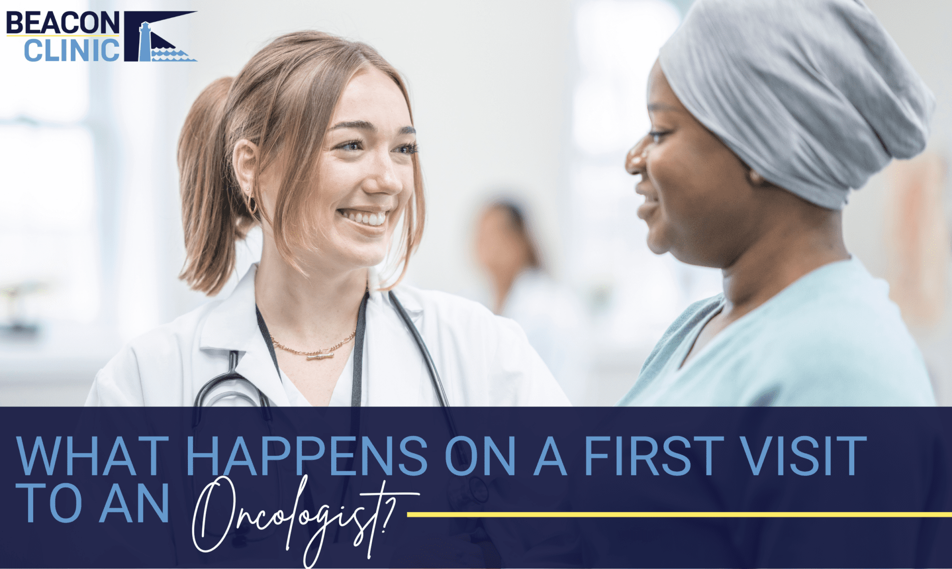 What Happens on a First Visit to an Oncologist - Beacon Clinic