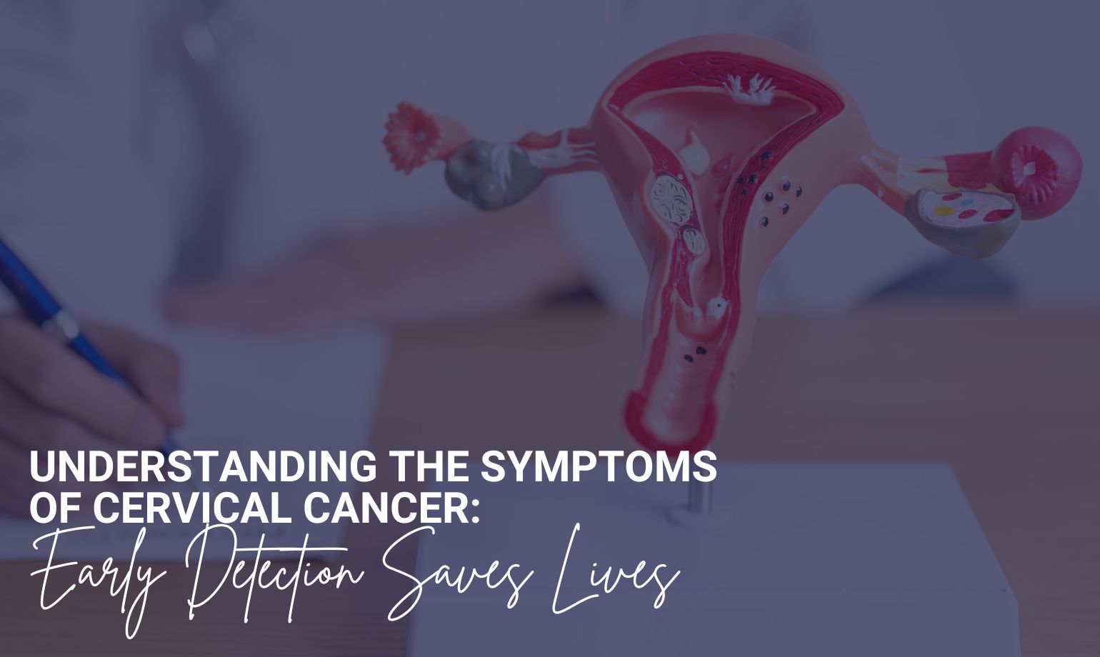 Understanding the Symptoms of Cervical Cancer: Early Detection Saves ...